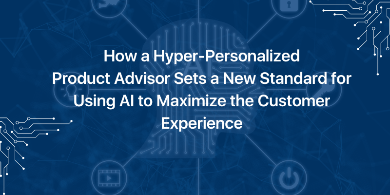 How Hyper-Personalized Product Advisors Set Standard in AI